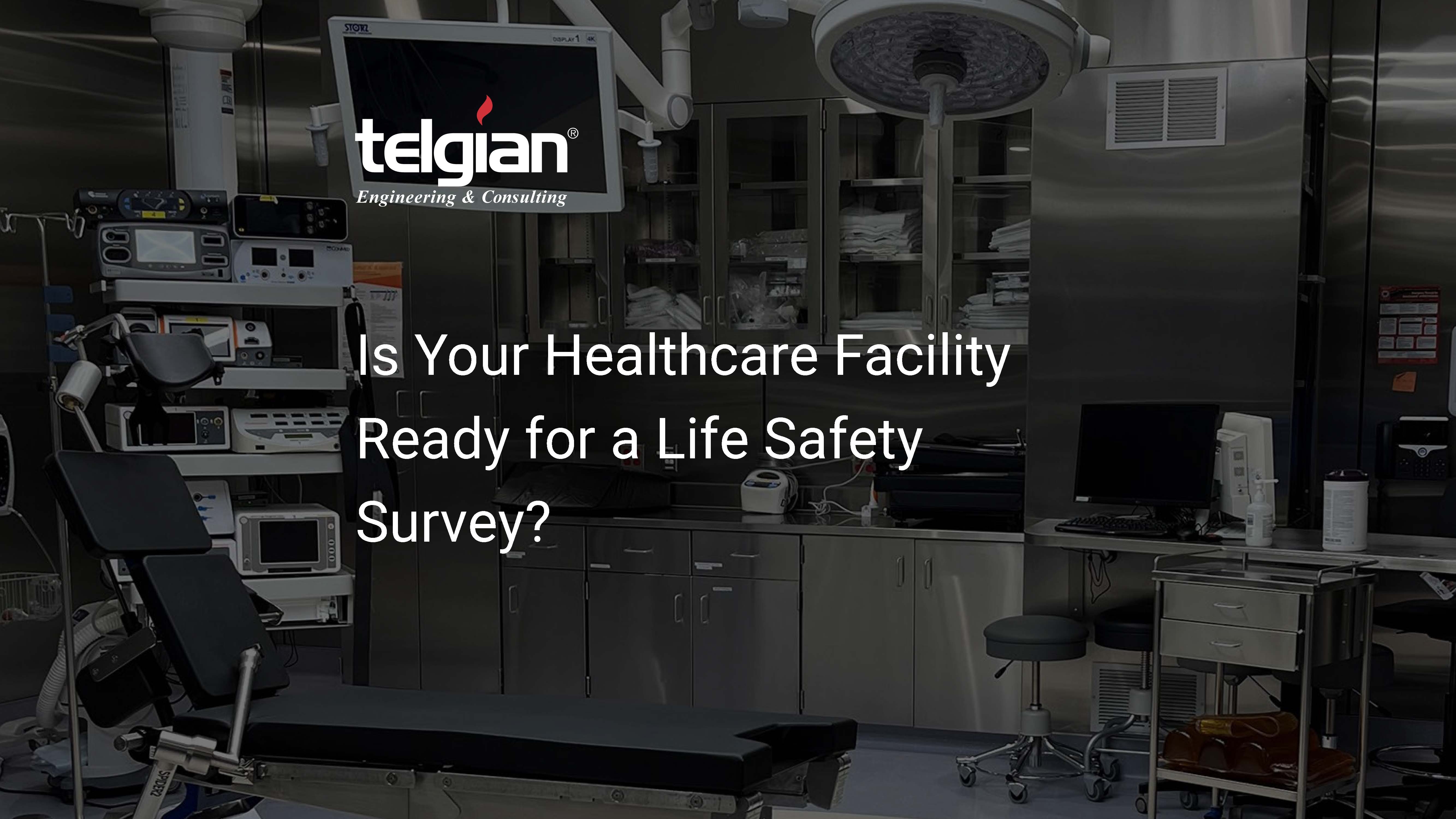 Is Your Healthcare Facility Ready for a Life Safety Survey? | Telgian