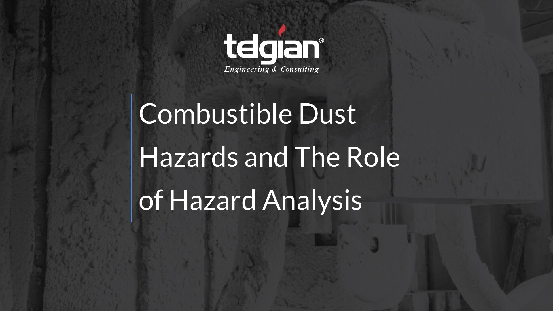 Combustible Dust Hazards and the Role of Hazard Analysis | Telgian